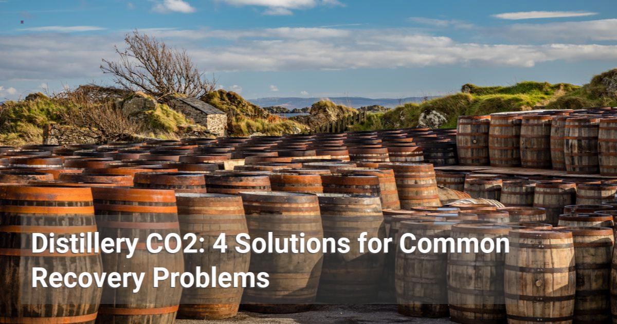 Distillery CO2: 4 Solutions For Common Recovery Problems